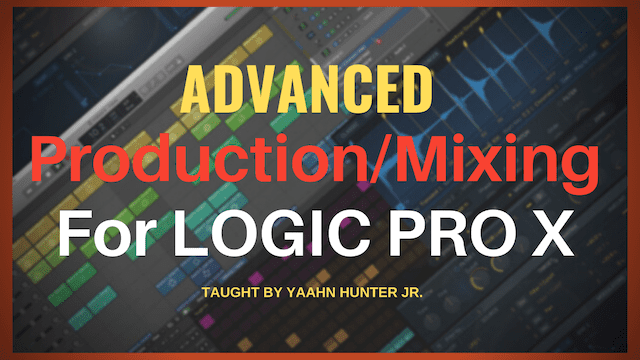 Advanced Production/Mixing Techniques For Logic Pro X |Taught By Yaahn ...